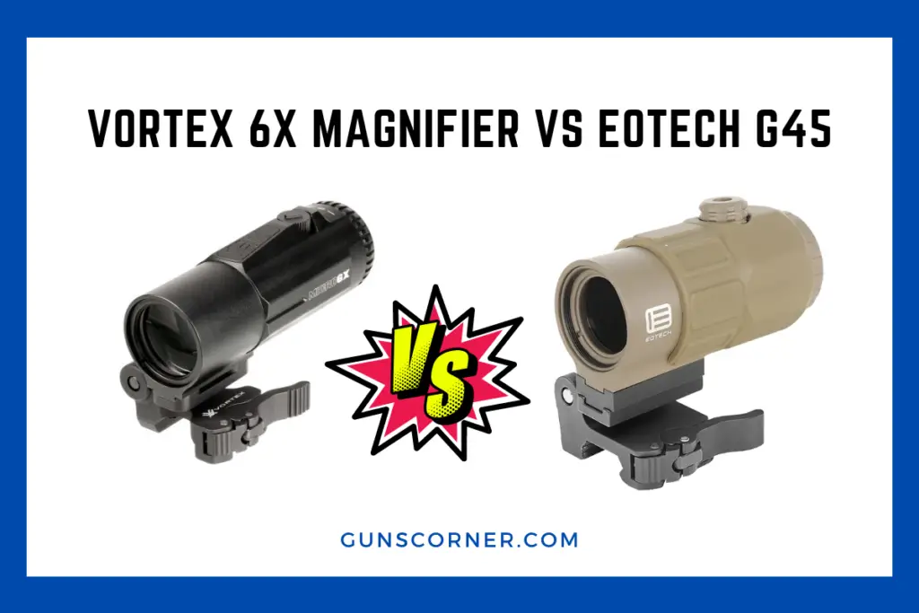 Vortex 6X Magnifier Vs Eotech G45: Ultimate Showdown